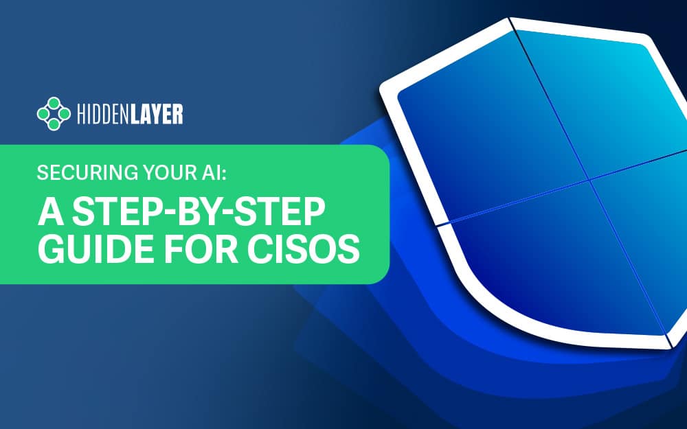Securing Your AI: Step-By-Step Guide for CISOs | HiddenLayer